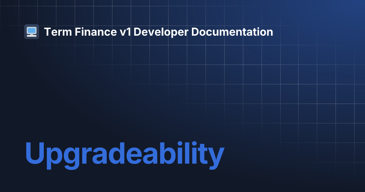 Upgradeability | Term Finance v1 Developer Documentation