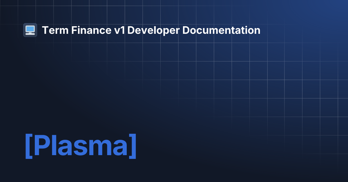 [Plasma] | Term Finance v1 Developer Documentation
