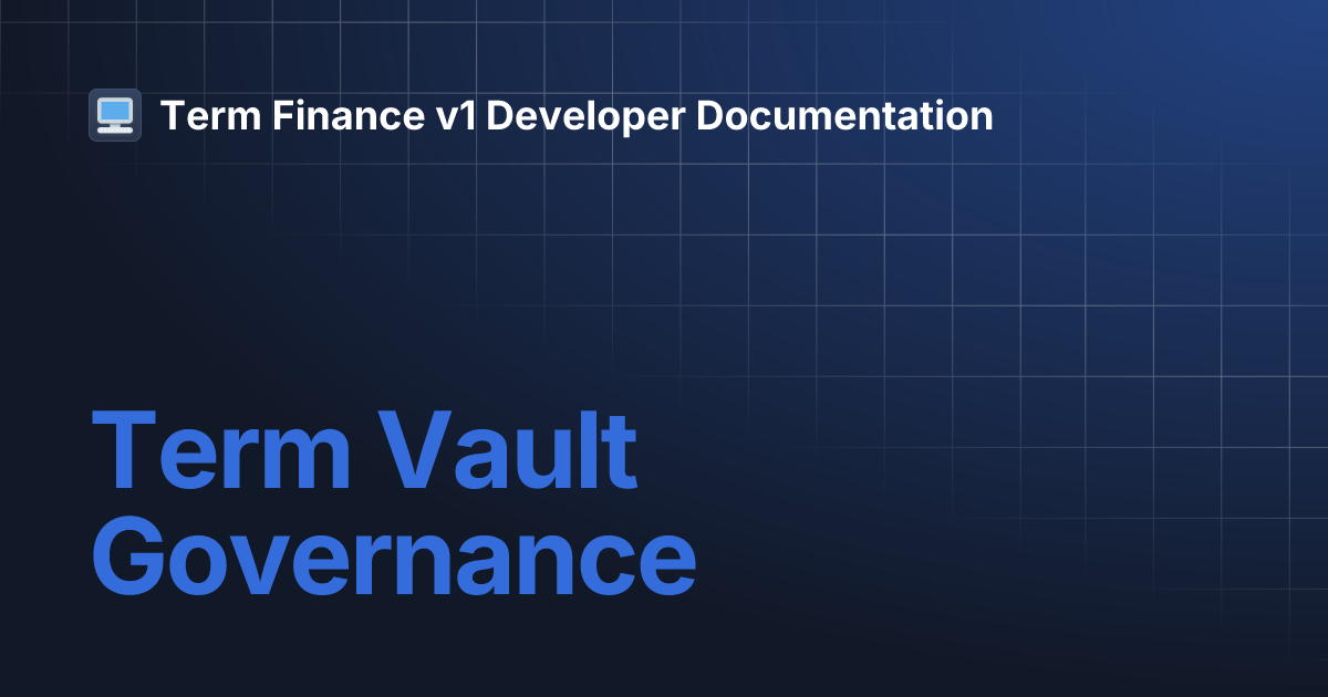 Term Vault Governance | Term Finance v1 Developer Documentation